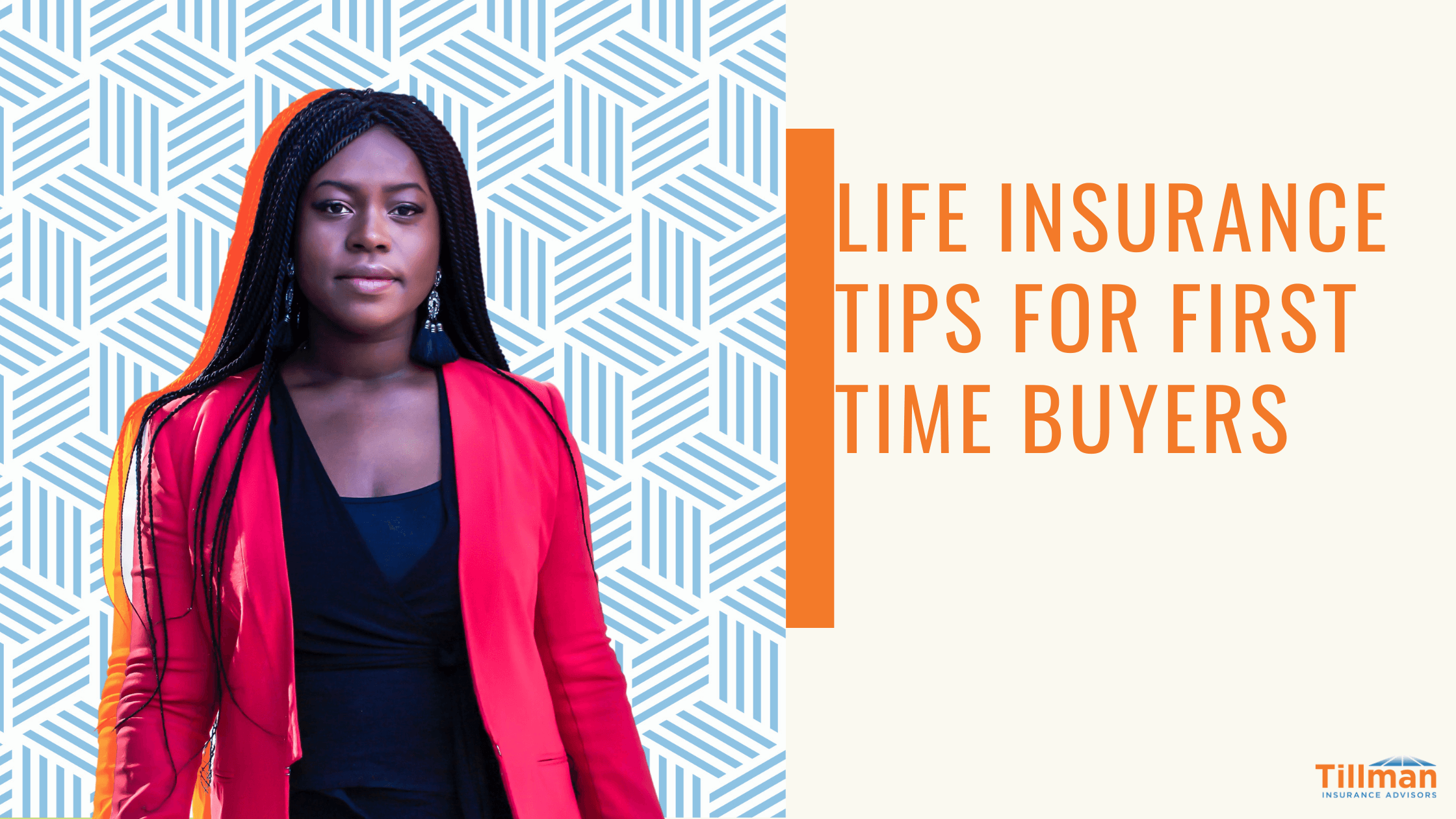 Life Insurance Tips For First Time Buyers - Tillman Insurance Advisors