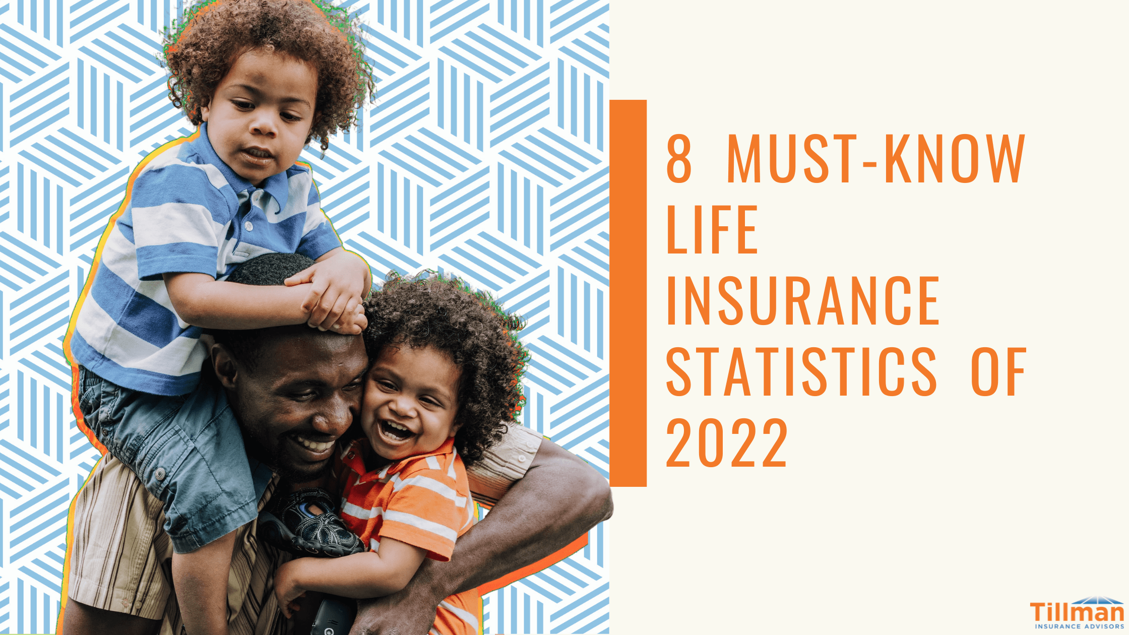 8 Must-Know Life Insurance Statistics of 2022 - Tillman Insurance Advisors