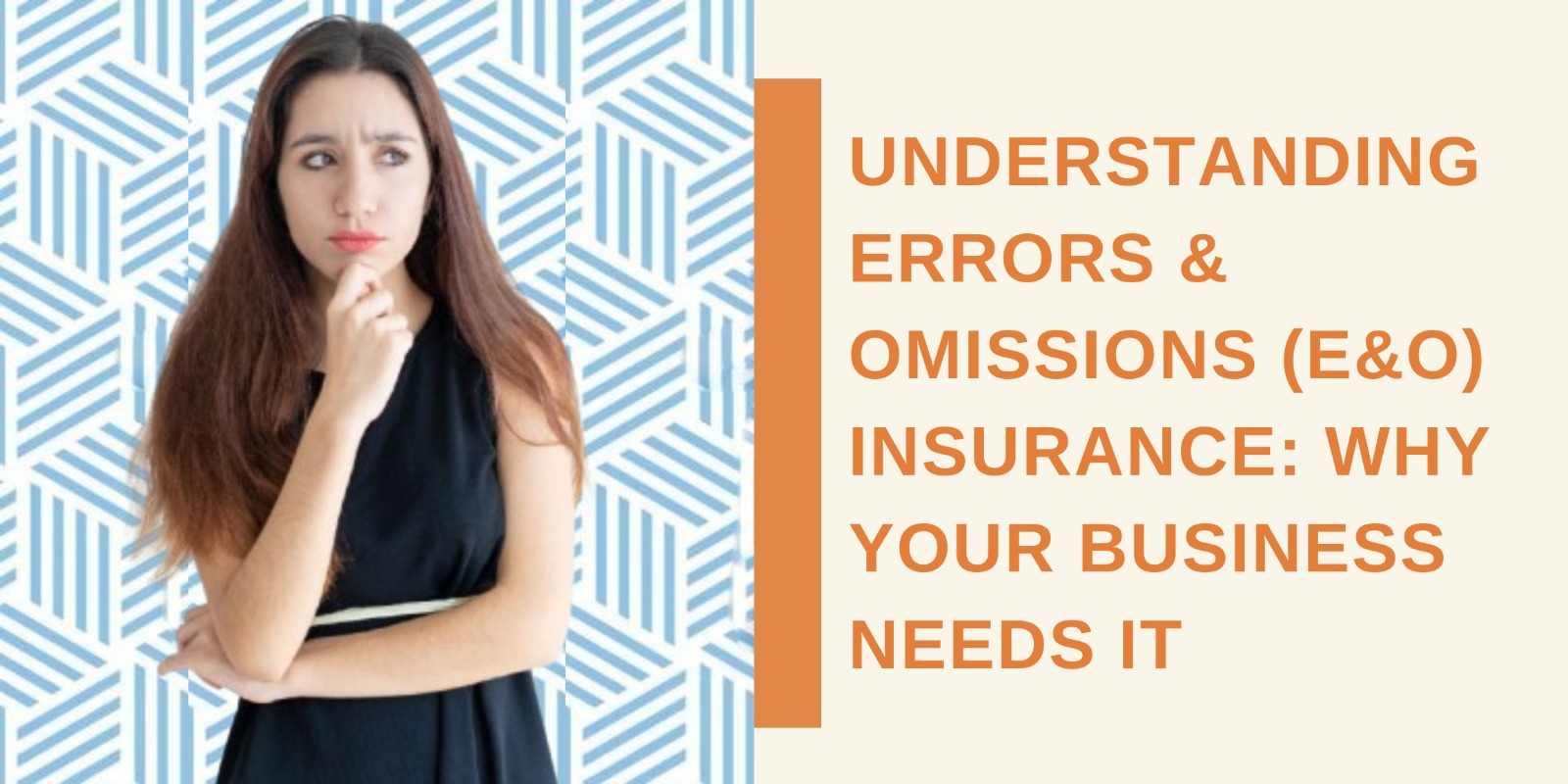 Understanding Errors & Omissions (E&O) Insurance: Why Your Business Needs It